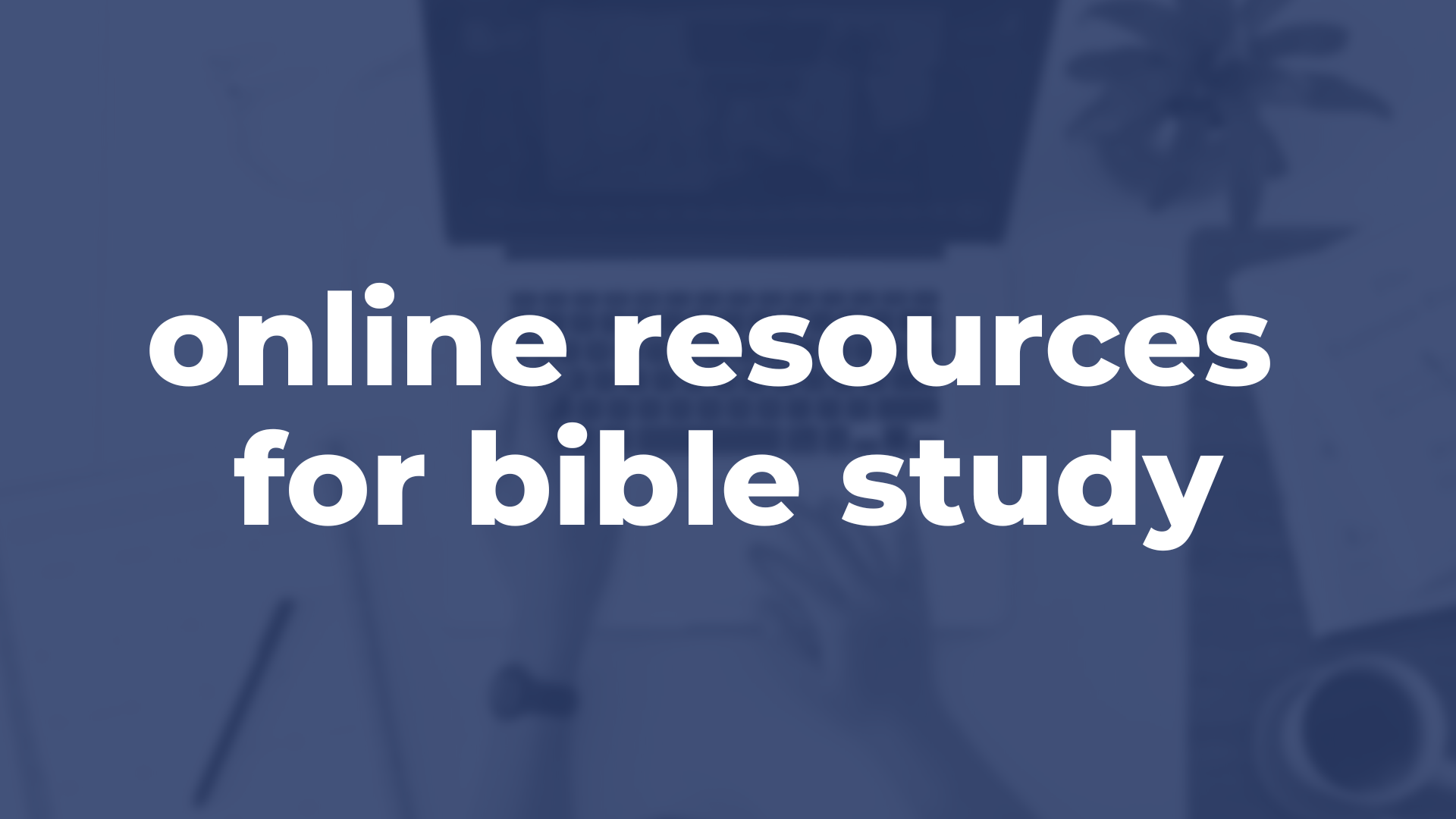 Online Resources for Studying the Bible | mybibleschool